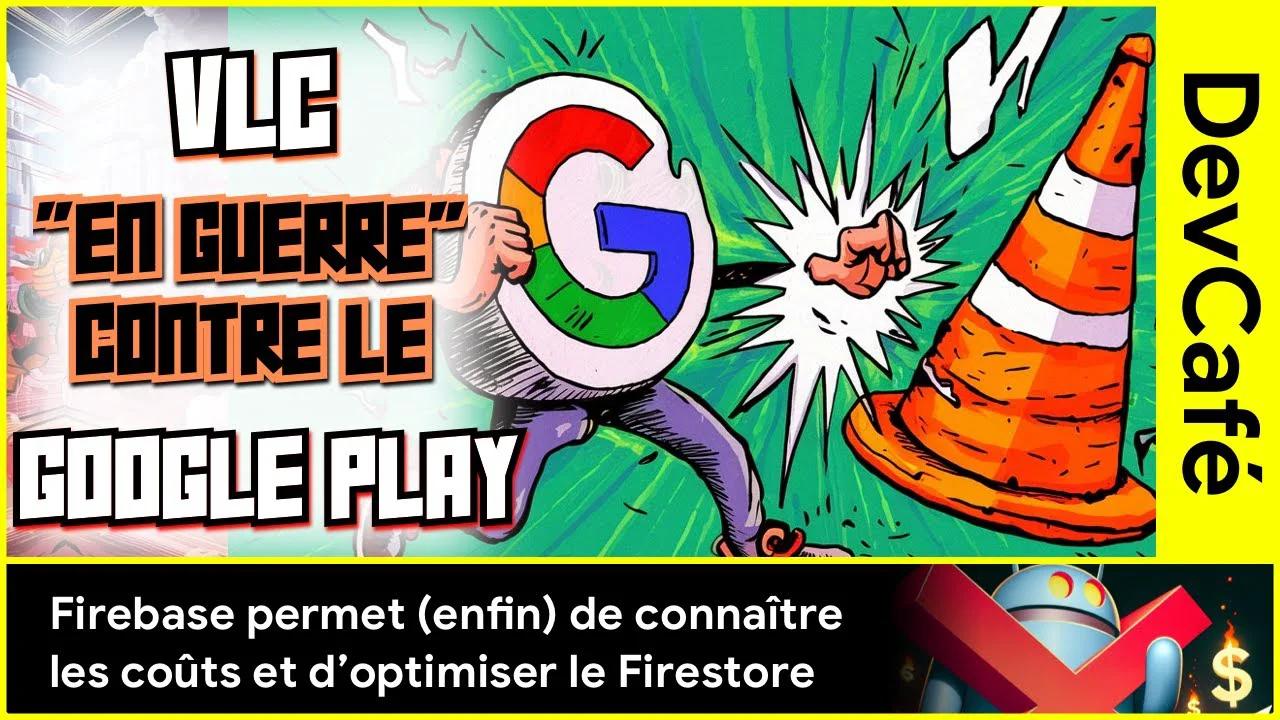 VLC en “guerre” contre le Google Play : pourquoi ? 🥊 Firebase Query ...