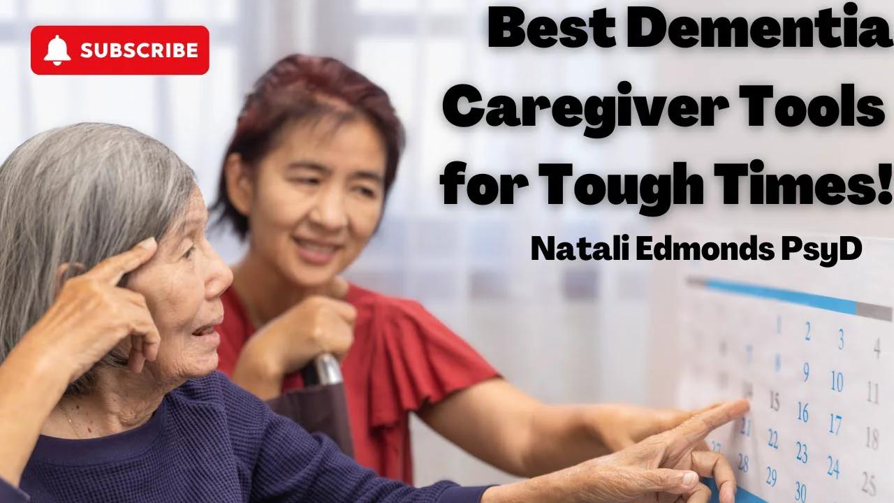 Natali Edmonds PsyD, Best Dementia Caregiver Tools for Tough Times!