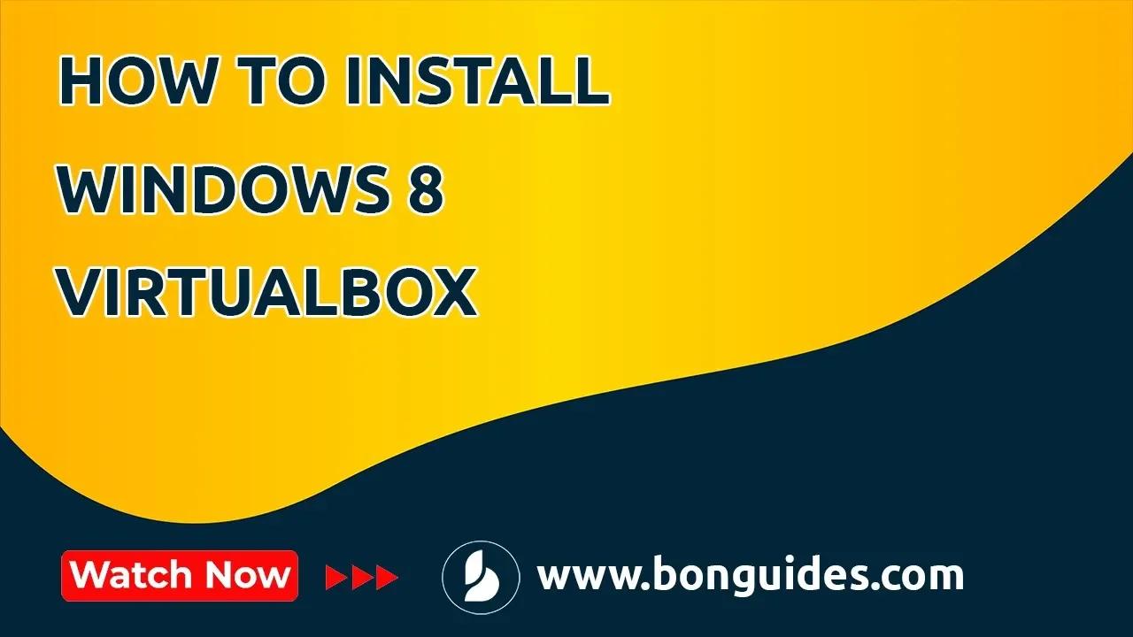 How to Install Windows 8 on VirtualBox | Set Up a Windows 8 Virtual Machine on VirtualBox
