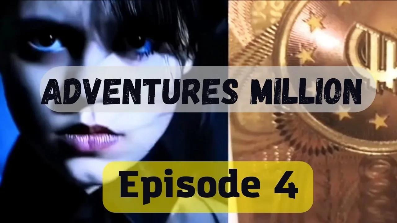 Adventures of a Million. Episode 4