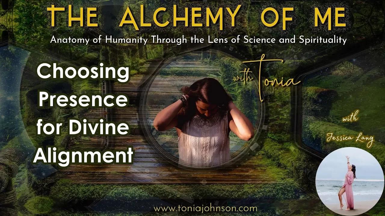 Choosing Presence for Divine Alignment | The Alchemy of ME™ with Tonia