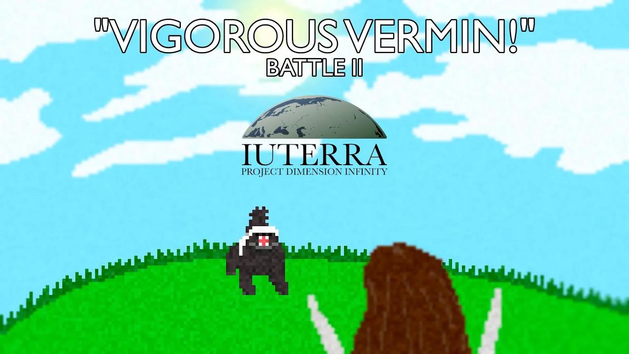 Vigourous Vermin (Battle II) - Iuterra (Project Dimension Infinity)