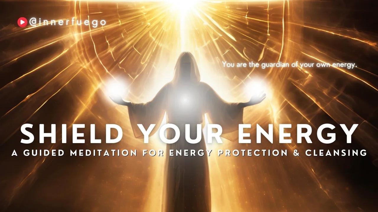 A Guided Meditation For Energy Protection Cleansing