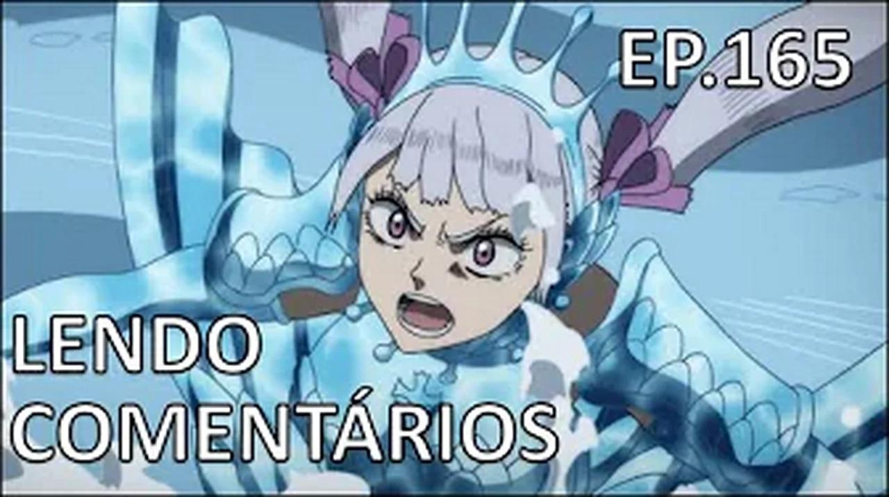 LENDO COMENTÁRIOS DE BLACK CLOVER (EPISÓDIO 165)