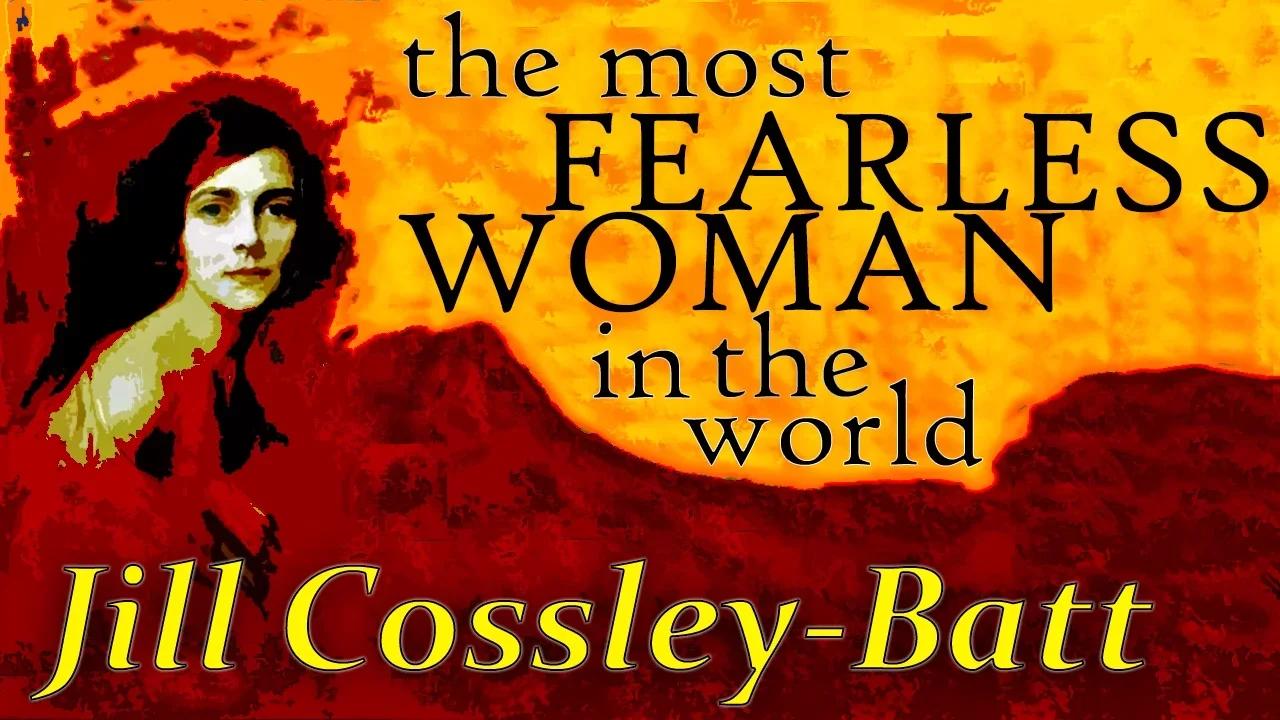 The Most Fearless Woman in the World: Jill Cossley-Batt