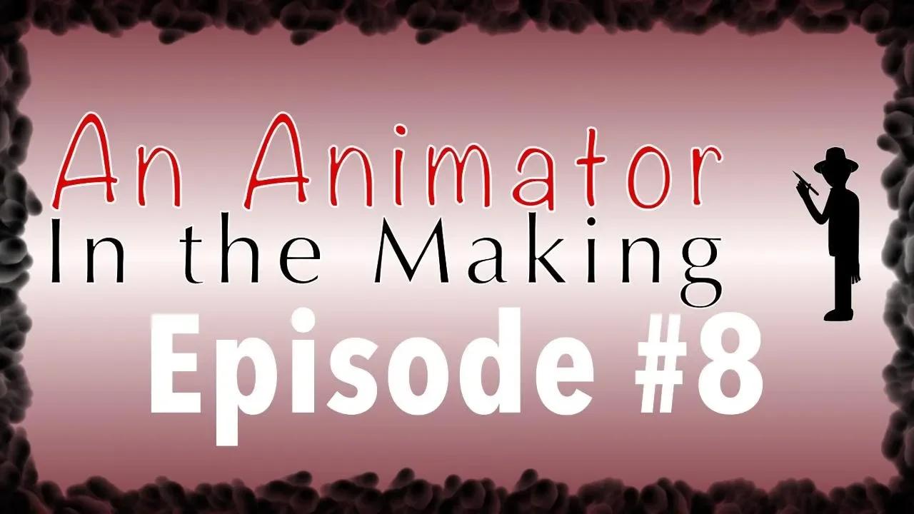 An Animator in the Making Episode #8: The long hard Road