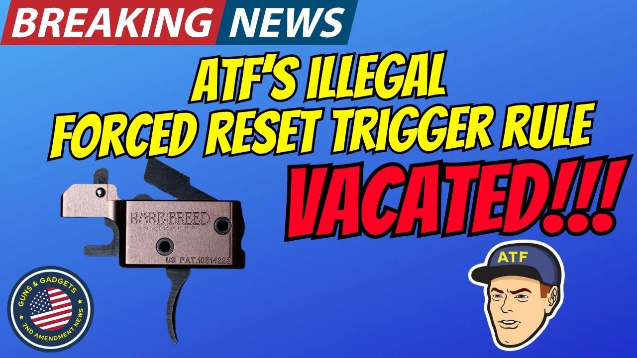 BREAKING NEWS: ATF Destroyed In Court! Forced Reset Trigger Rule VACATED!!!