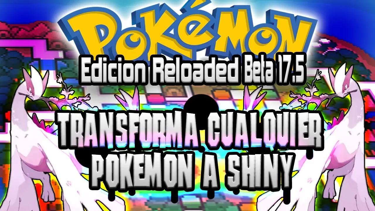 Pokemon Reloaded Beta 17.5 COMO TRANSFORMAR CUALQUIER POKEMON A SHINY ...