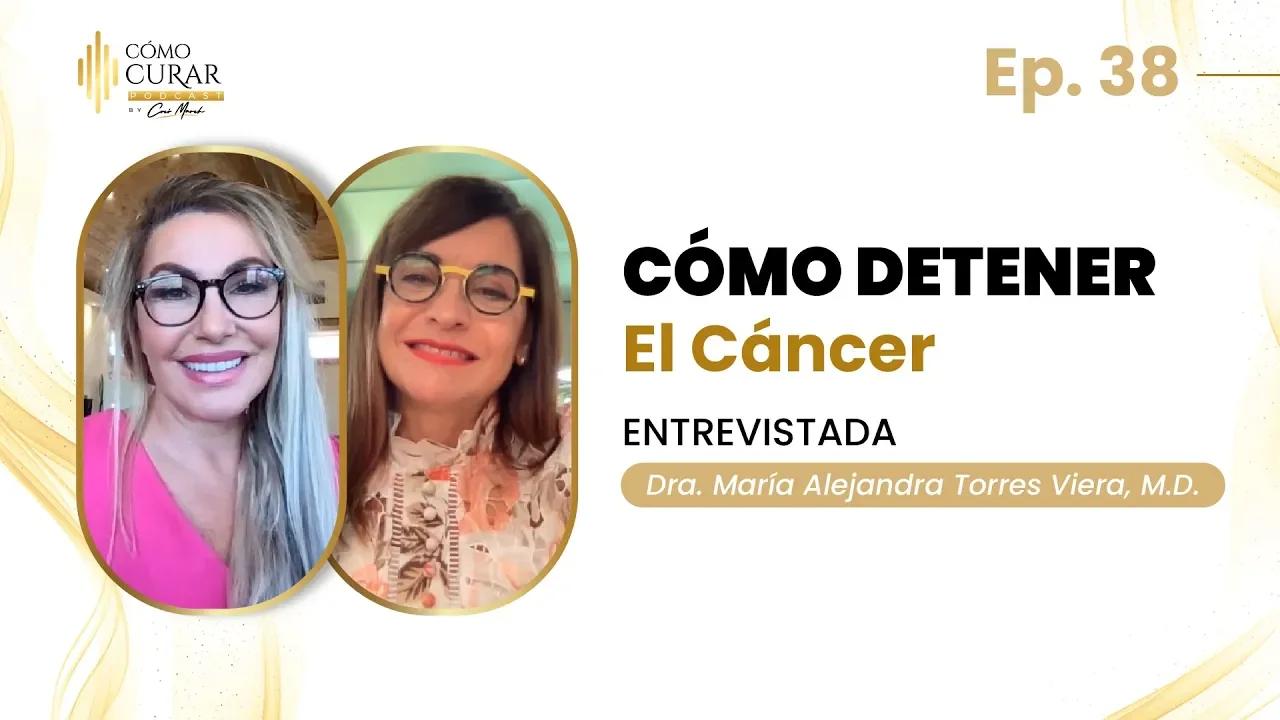 38. Cómo Detener el Cáncer con Dra. María Alejandra Torres Viera, M.D ...