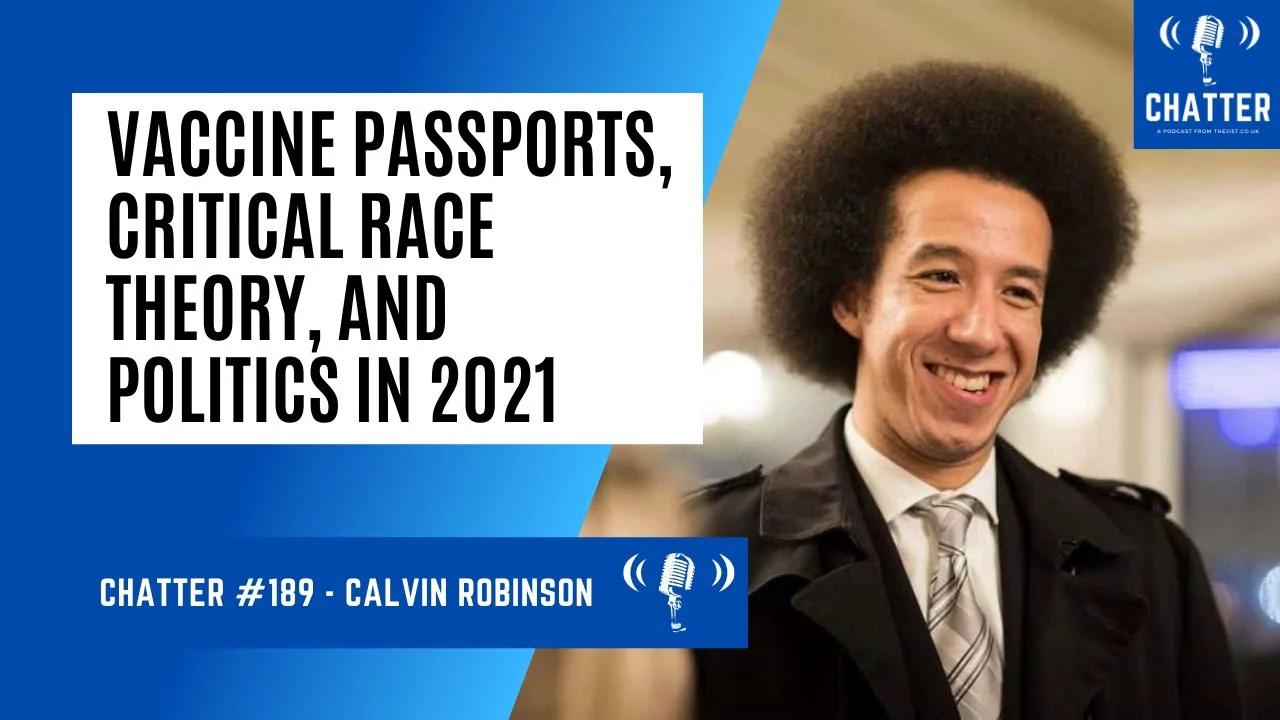 Chatter #189 - Calvin Robinson On Vaccine Passports, Critical Race ...