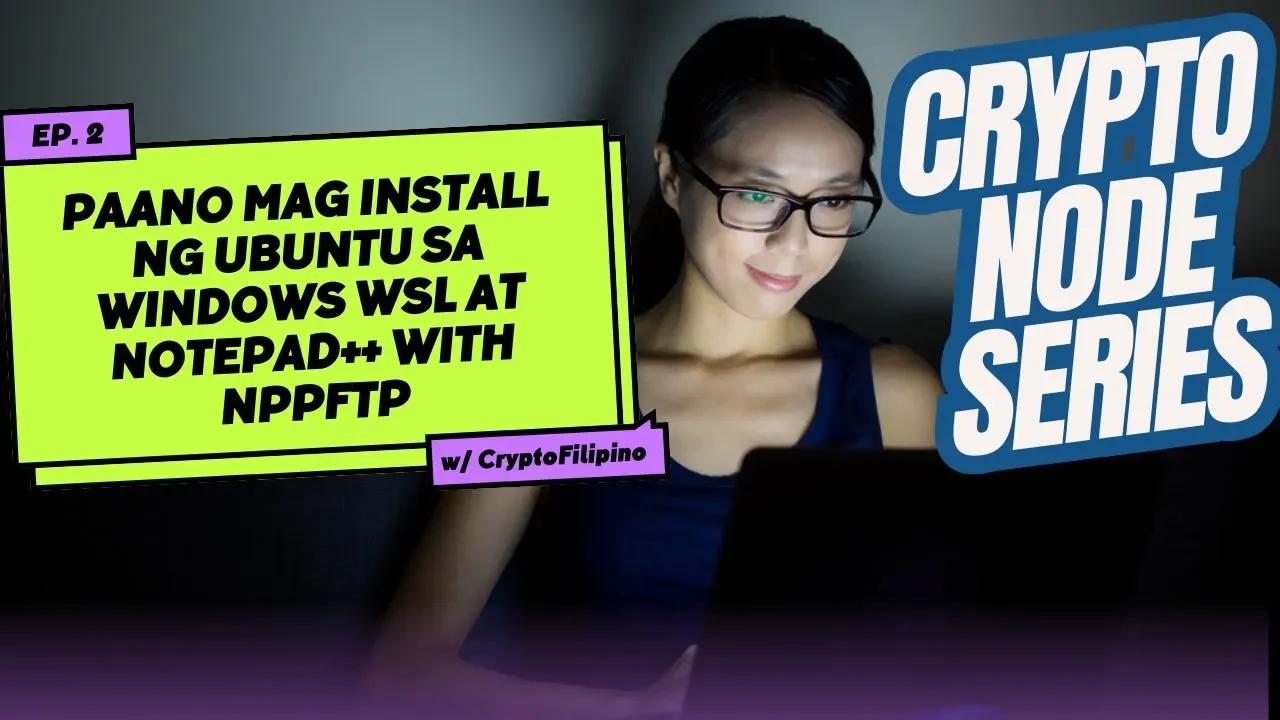 EPISODE 2 - Paano Mag install ng Ubuntu sa Windows WSL at Notepad++ with NppFTP (Crypto Node Series)
