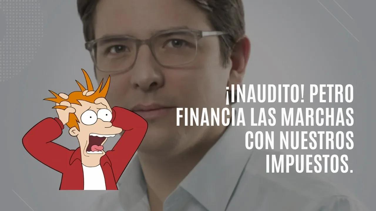 ¡Inaudito! Petro financia las marchas con nuestros impuestos.