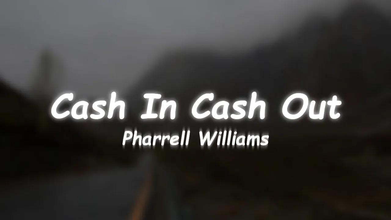 Pharrell Williams - Cash In Cash Out (Lyrics) 🎵