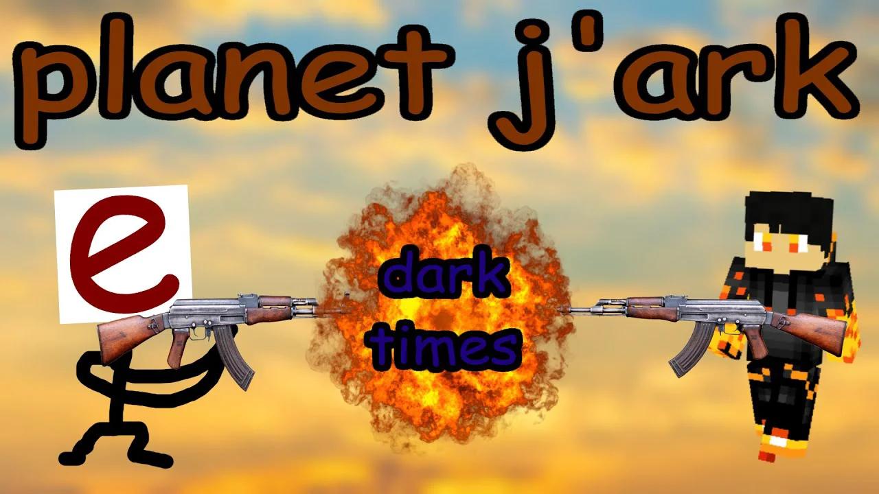 Dark Times (Planet J'ark SEASON 2)