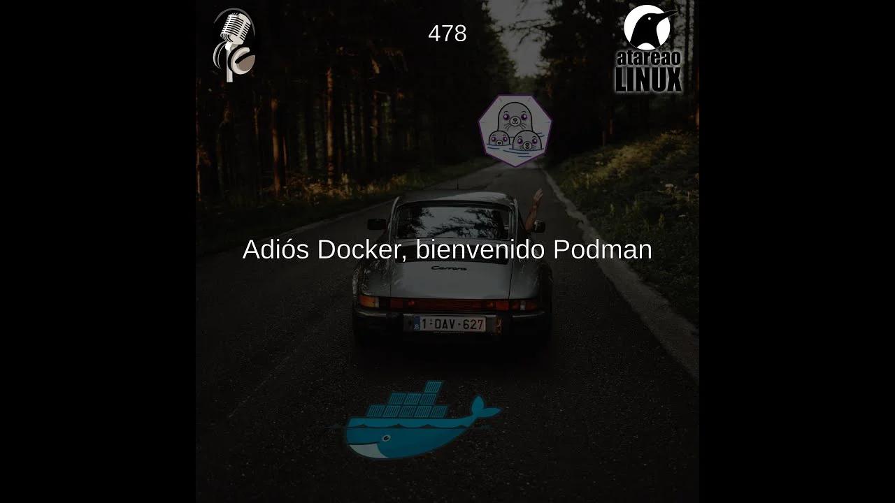 478 - Adiós Docker, bienvenido Podman