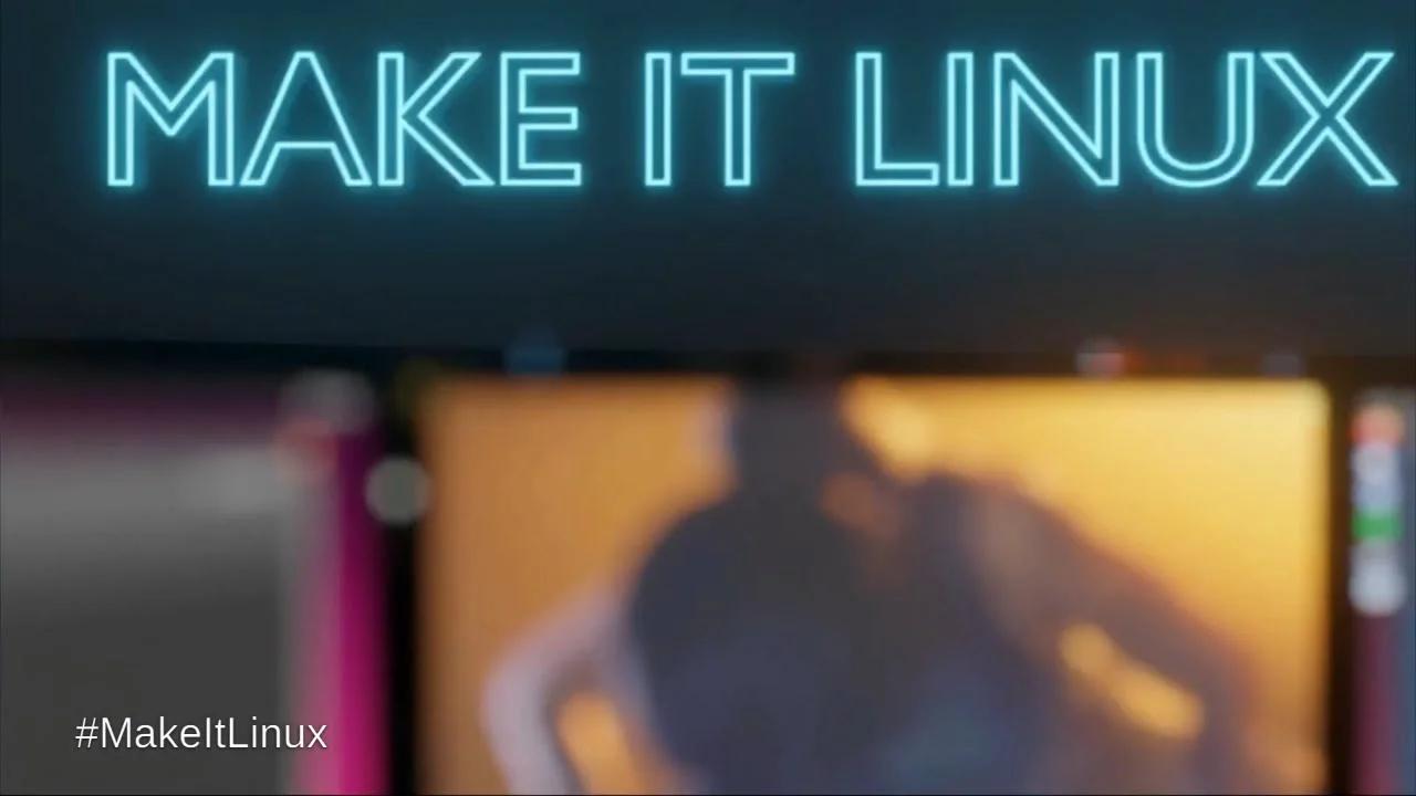 A New Linux Movement Is Coming: #MakeItLinux