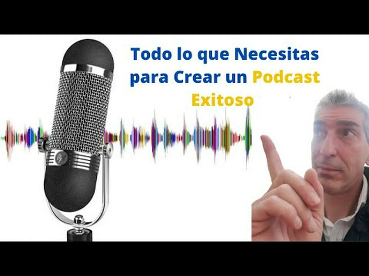 Todo lo que Necesitas para Crear un Podcast Exitoso. PODCAST
