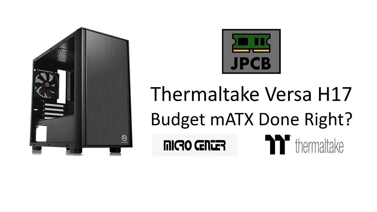 Thermaltake Versa H17 Case Review: Budget Micro ATX Done Right?