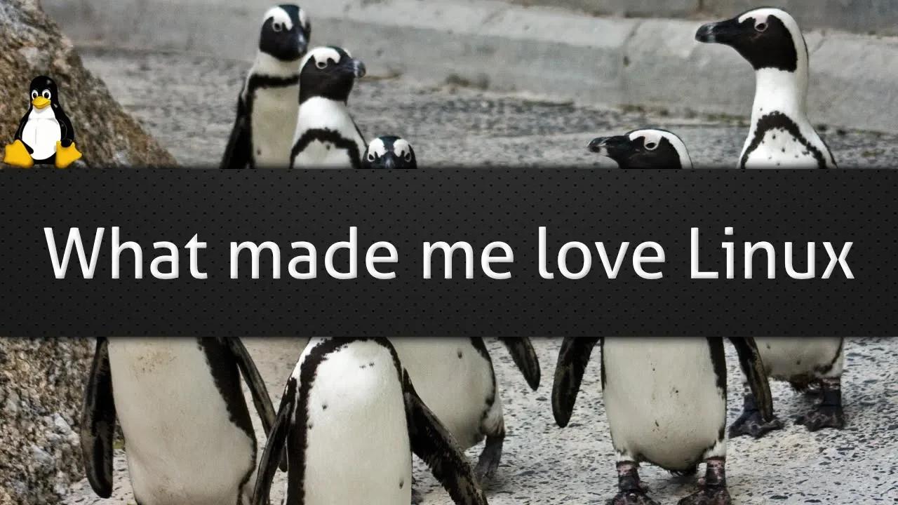 What made me love Linux