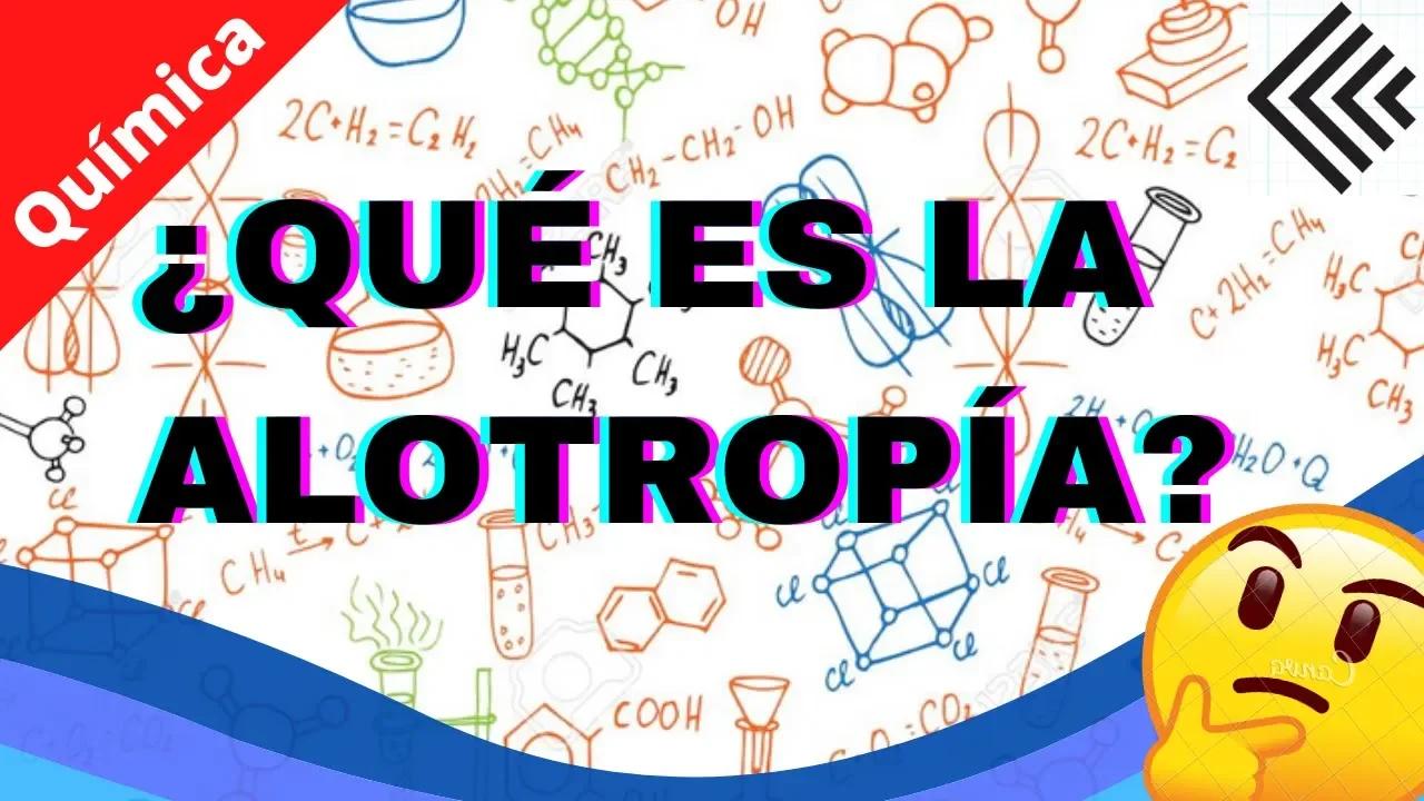 ¿QUE ES LA ALOTROPÍA? - ELEMENTOS QUE PUEDEN SER ALOTROPOS