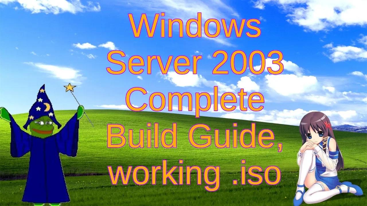 Windows Server 2003 FULL BUILD GUIDE - from source to .iso