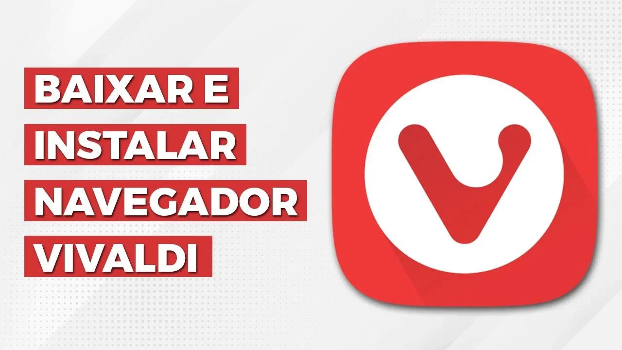Como baixar e instalar o Navegador Vivaldi (64 bits) - PC