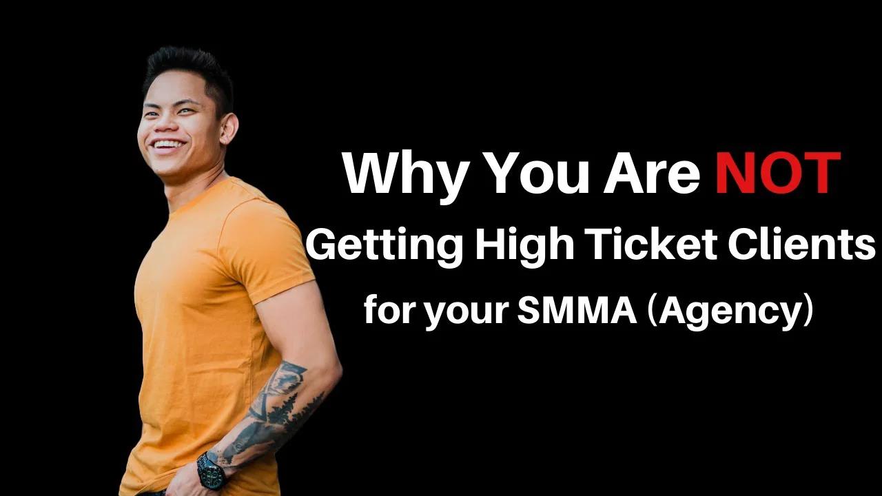 Why You Are NOT Getting High Ticket Clients For SMMA (Agency Owners)