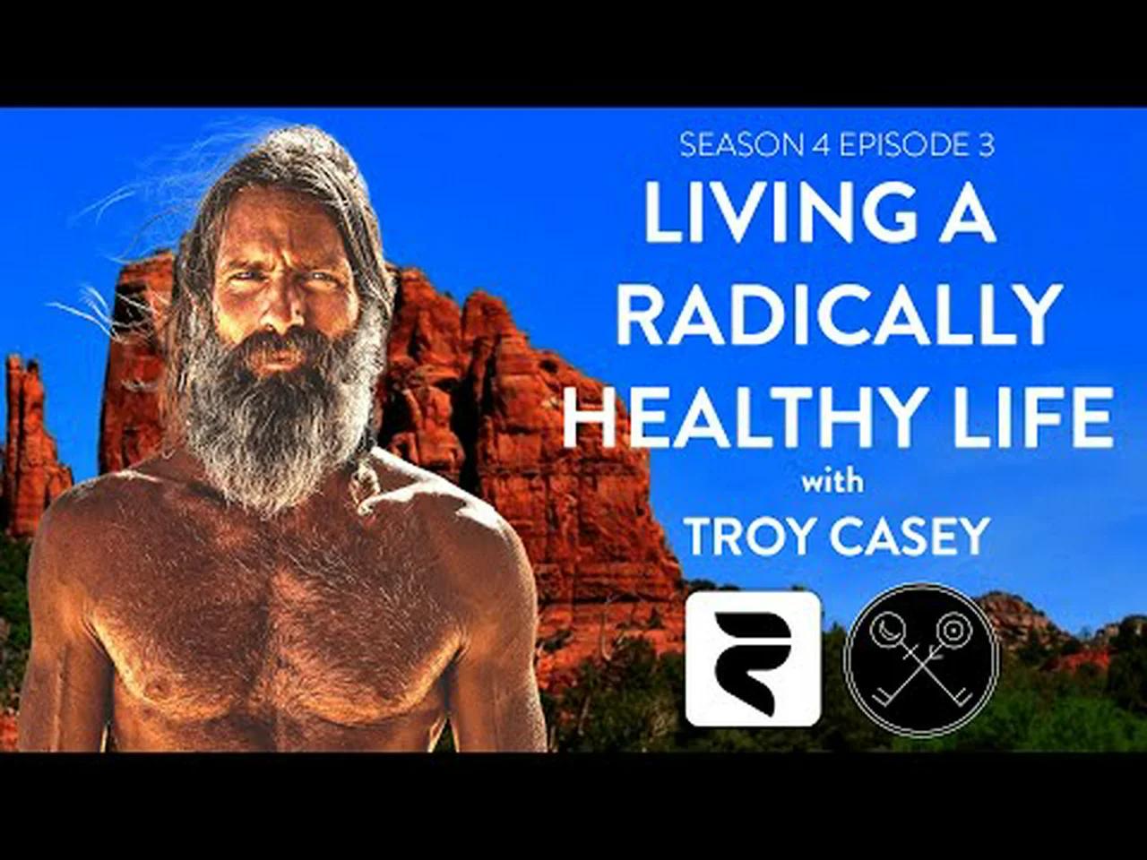S4 EP3: Living a Radically Healthy Life with Troy Casey