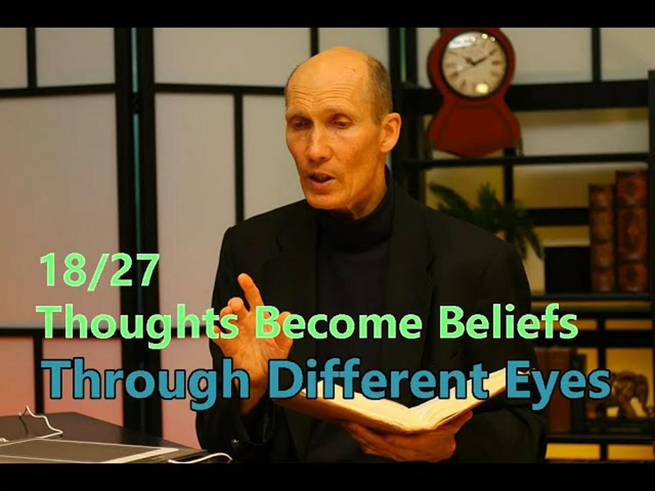 18/27 Thoughts Become Beliefs | Through Different Eyes - Dan Gabbert ...