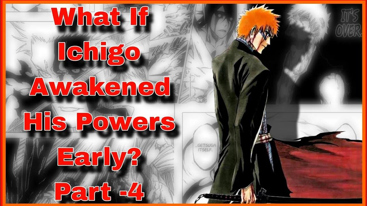 what if Ichigo awakened his powers early? part -4