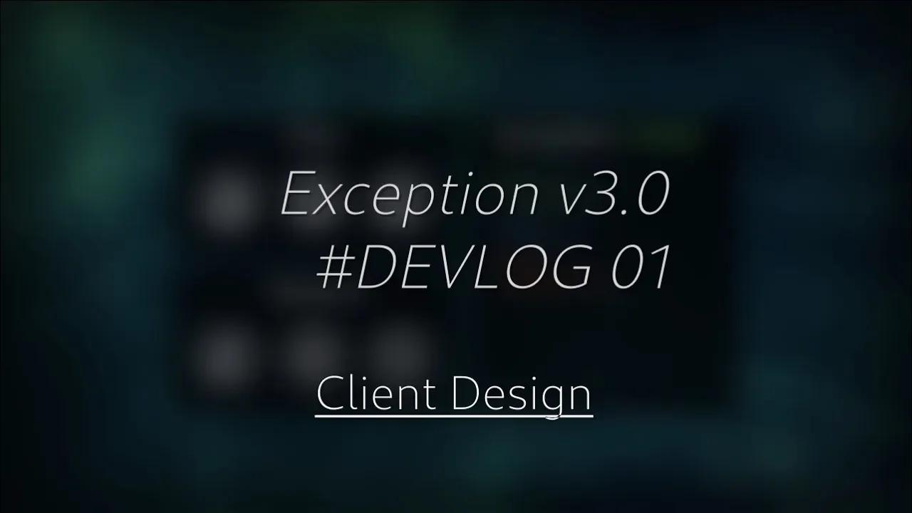 EXCEPTION v3 DEVLOG #01 | Client Design