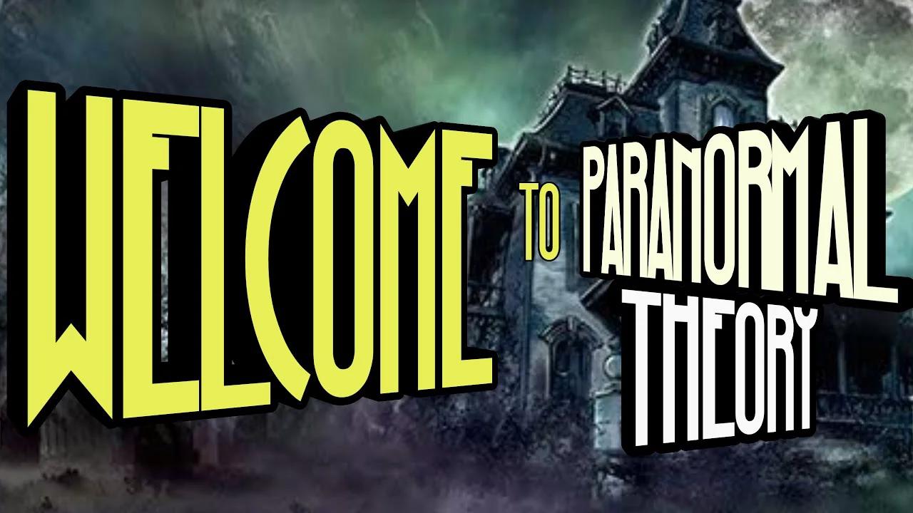 Welcome to Paranormal Theory - Announcement of Upcoming Content ...