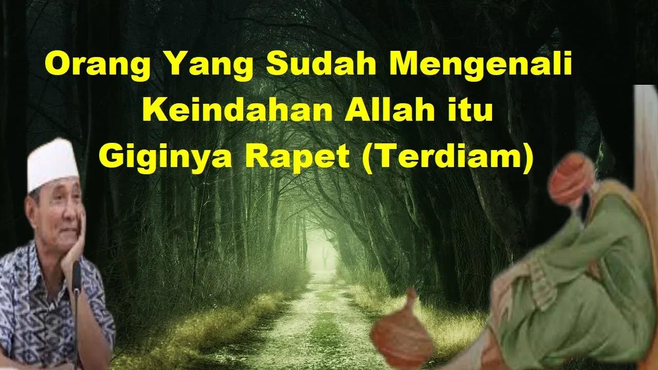 Orang Yang Sudah Mengenali Keindahan Allah itu Giginya Rapet(Terdiam ...