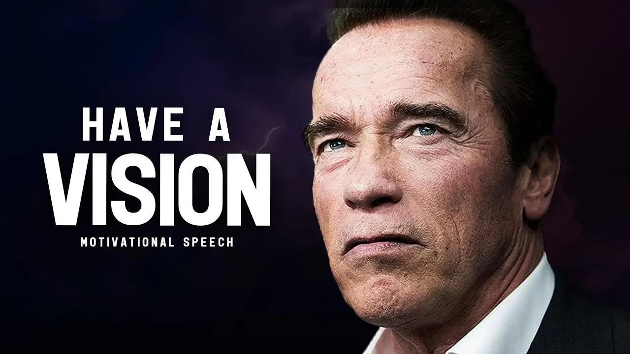 HAVE A VISION - Most Motivational Speech Ever (Arnold Schwarzenegger ...
