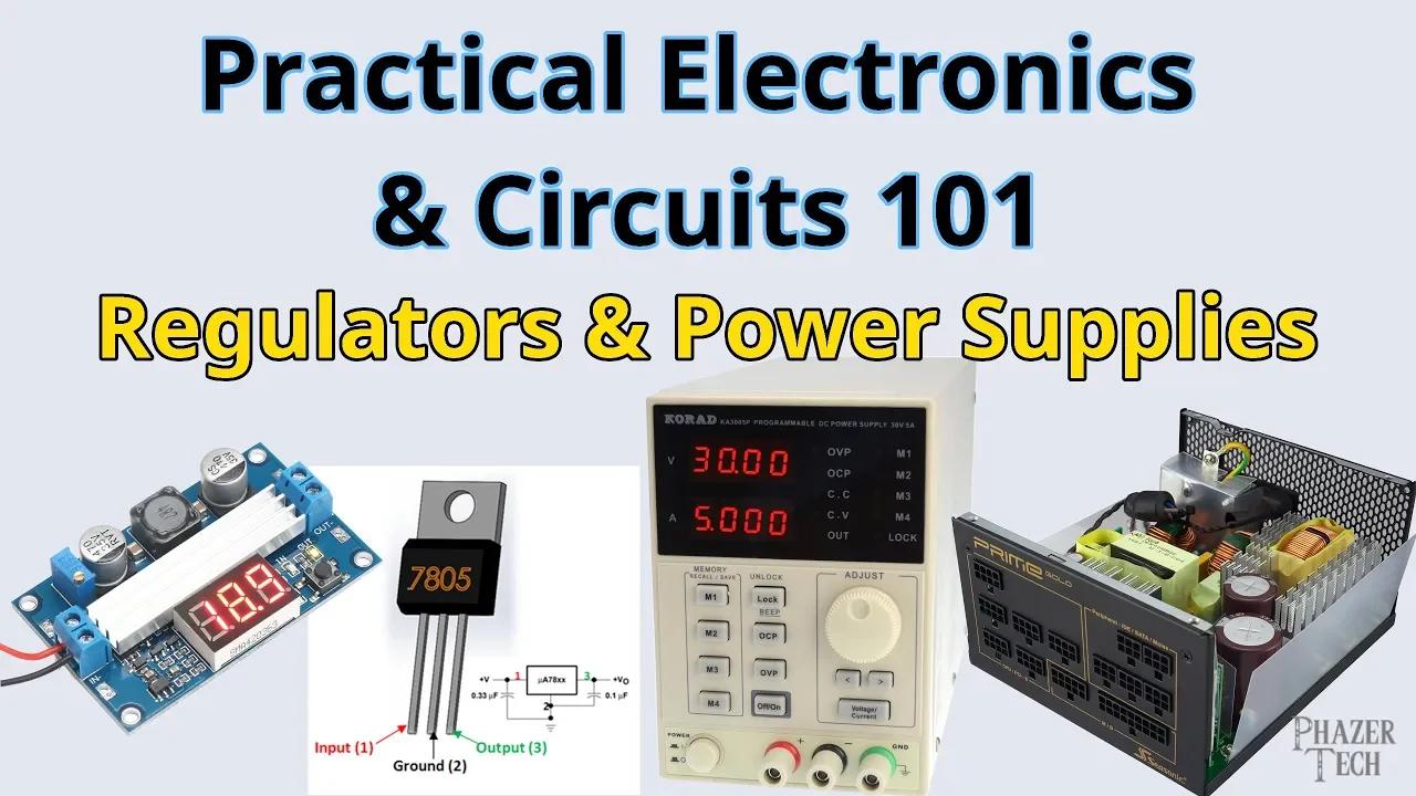 Practical Electronics & Circuits 101 – Regulators & Power Supplies