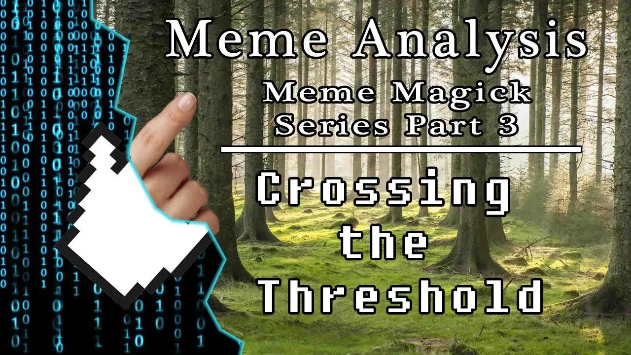 Meme Analysis: Meme Magick - Crossing the Threshold