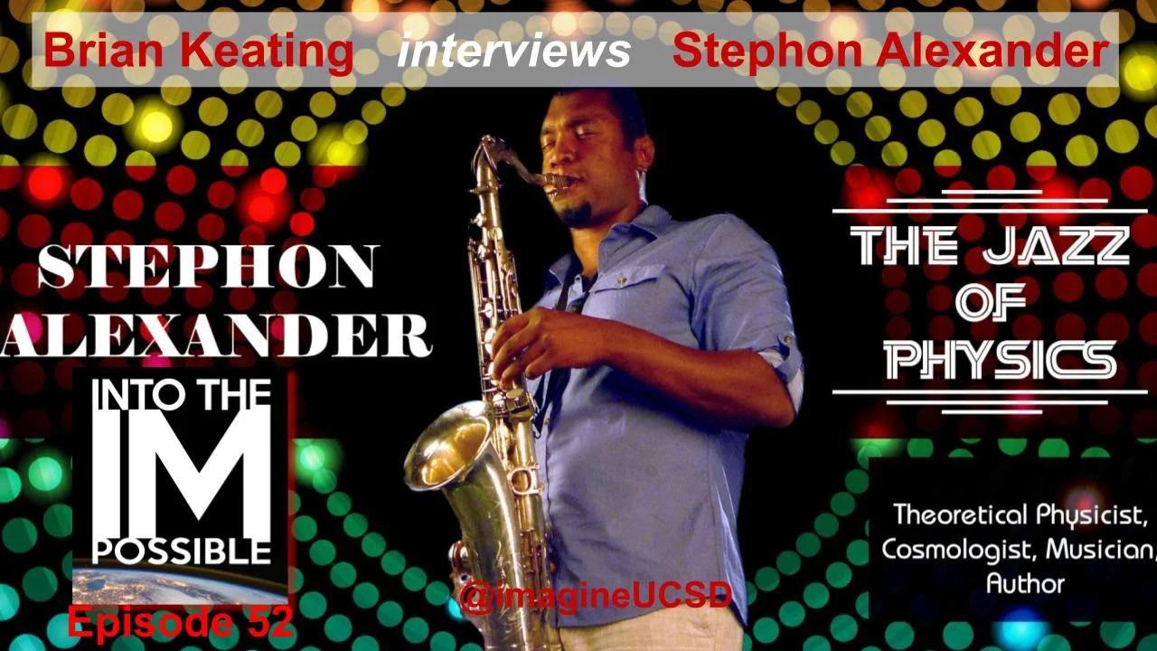 Stephon Alexander: The Jazz of Physics! Ep. 52 of Into the Impossible