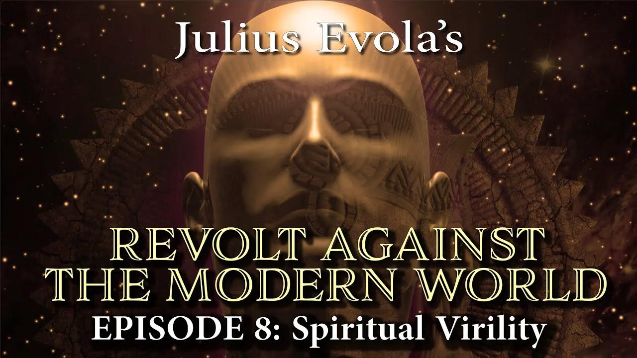 Revolt Against the Modern World - Episode 8: Spiritual Virility
