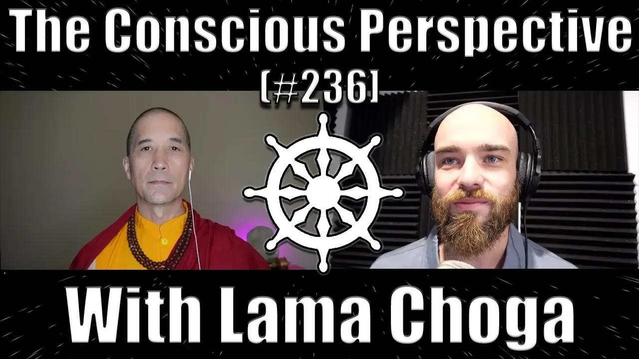 The Theory of Samsara and Nirvana with Lama Choga | The Conscious Perspective [#236]