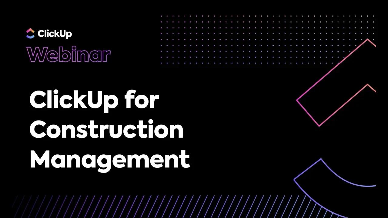 ClickUp for Construction Management (Webinar)