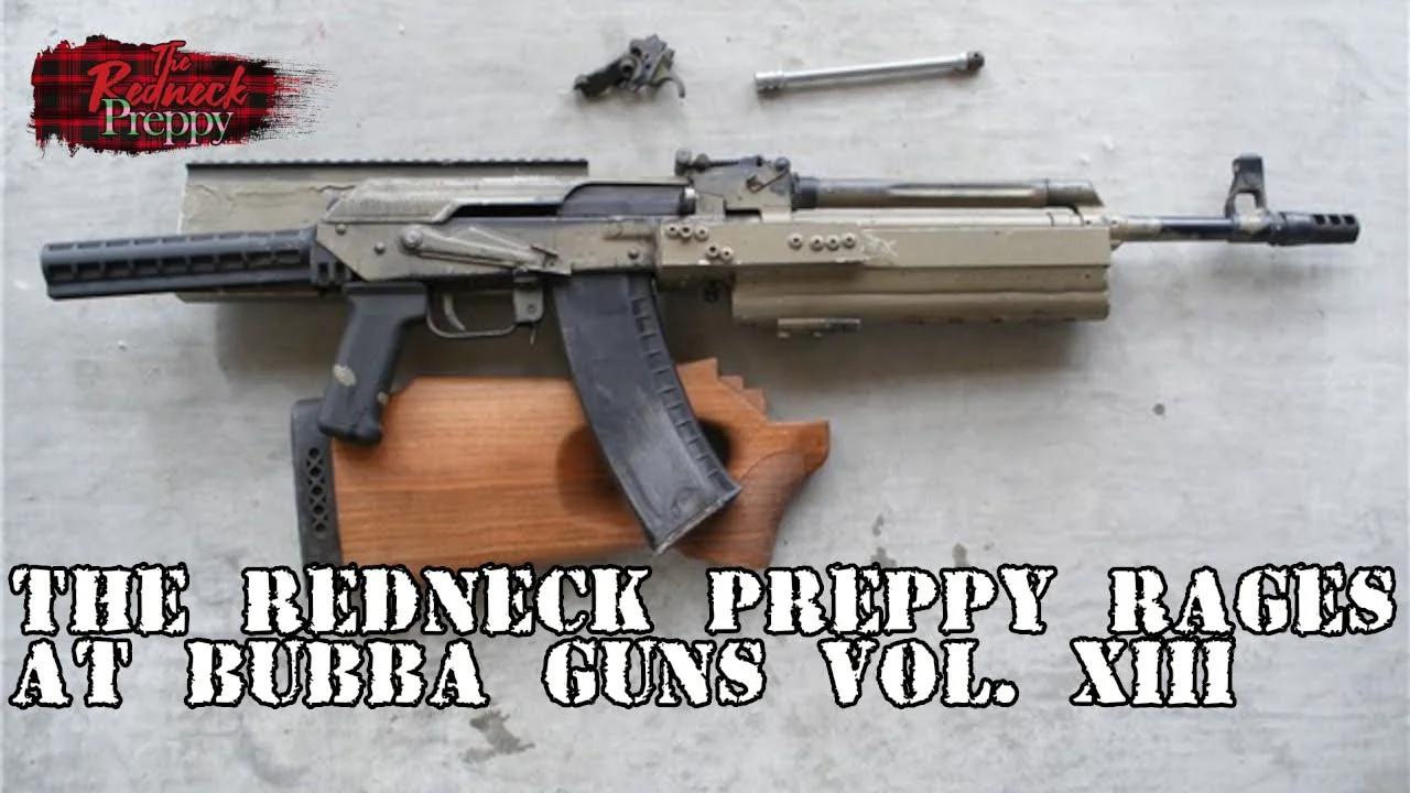 The Redneck Preppy Rages at Bubba Guns Vol XIII