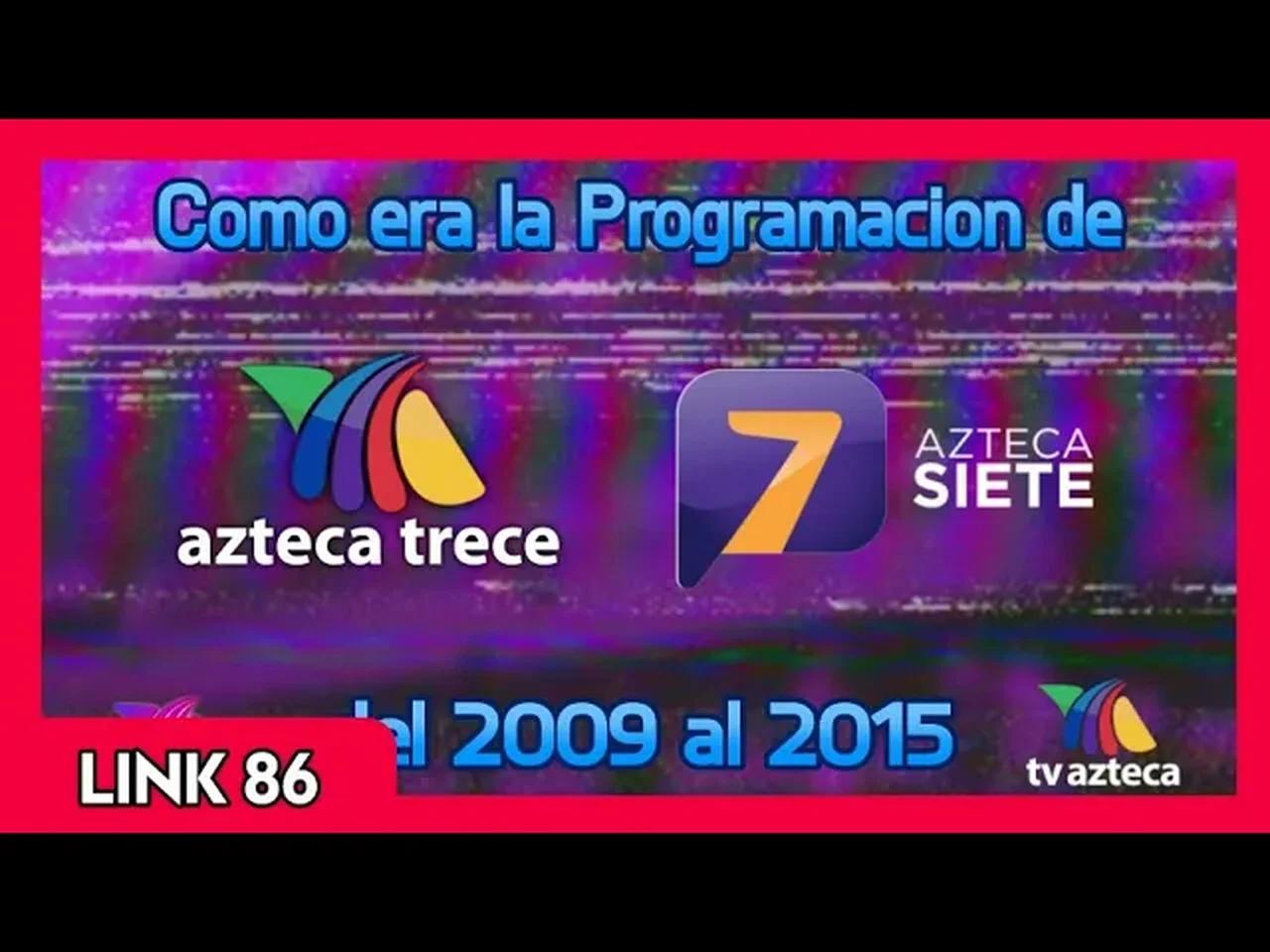 Como era la programacion de Azteca 7 y Azteca Trece del 2009-2015,Por ...