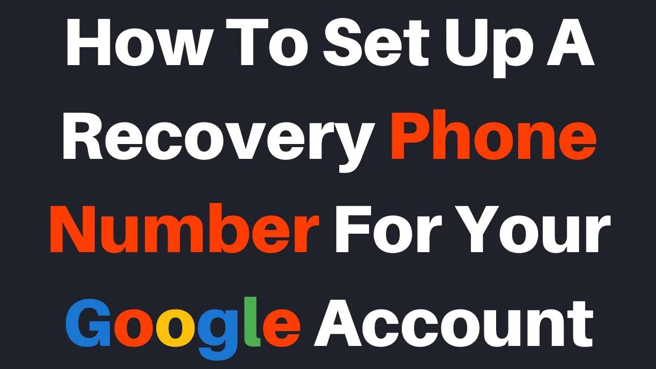 How To Set Up A Recovery Phone Number For Your Google Account