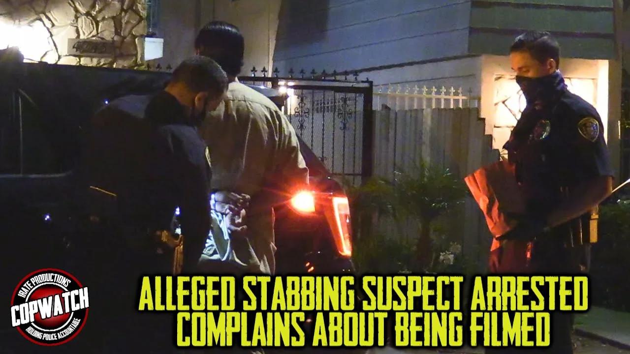 Alleged Stabbing Suspect Arrested Complains About Being Filmed | Copwatch