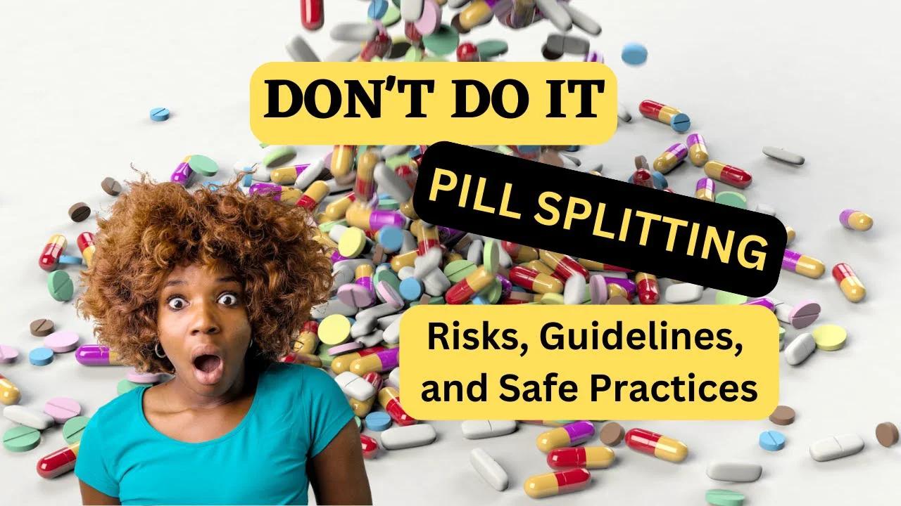 Pill Splitting - Risks, Guidelines, and Safe Practices