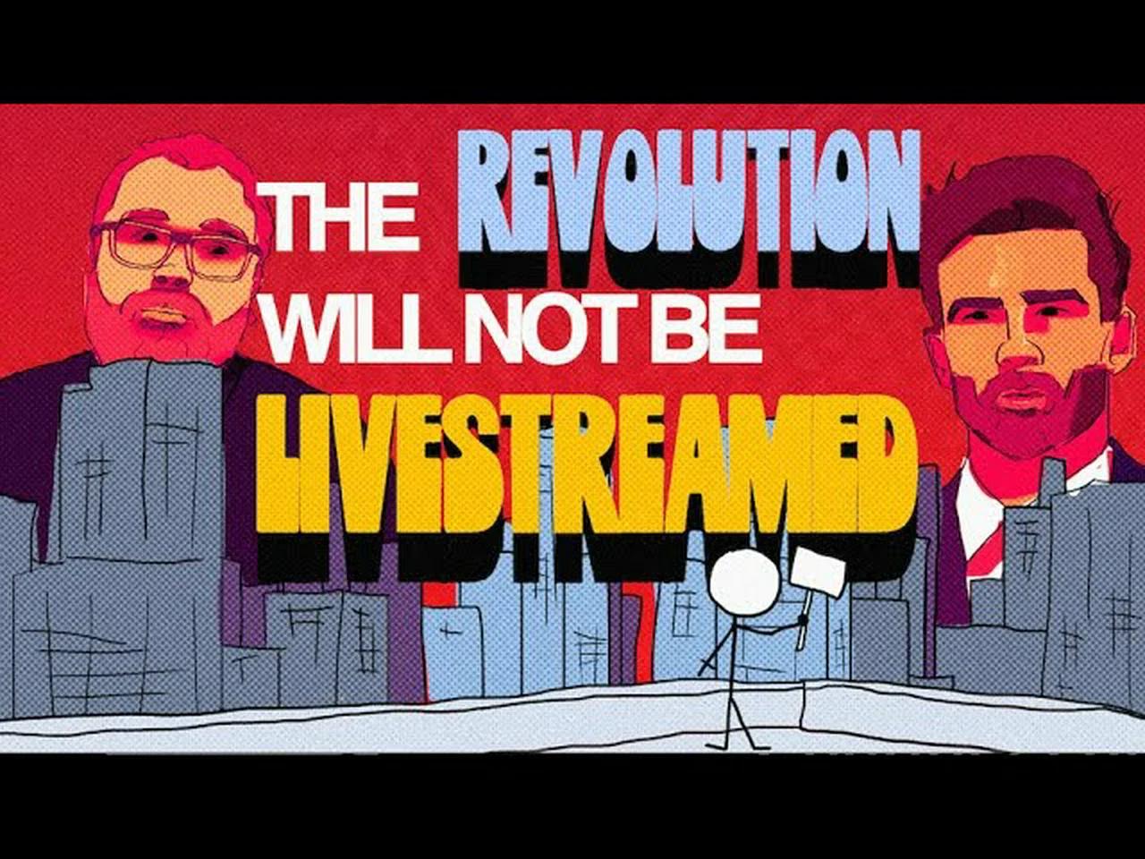 THE REVOLUTION WILL NOT BE LIVE-STREAMED