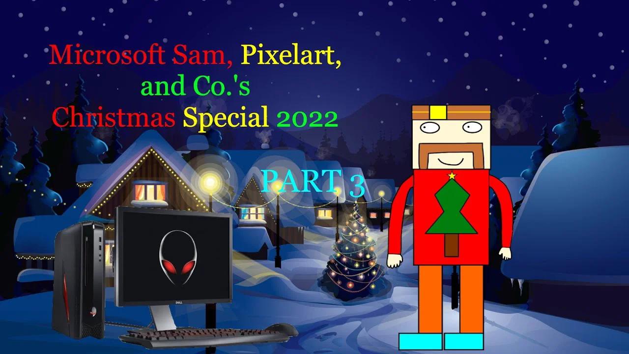 Microsoft Sam, Pixelart, and Co.'s Christmas Special 2022 PART 3