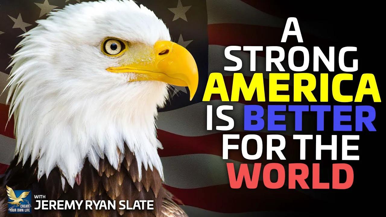 A Strong America is Better for The World | Jeremy Ryan Slate