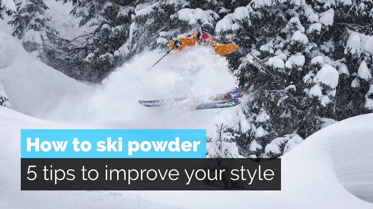 HOW TO SKI POWDER | 5 TIPS TO IMPROVE YOUR STYLE