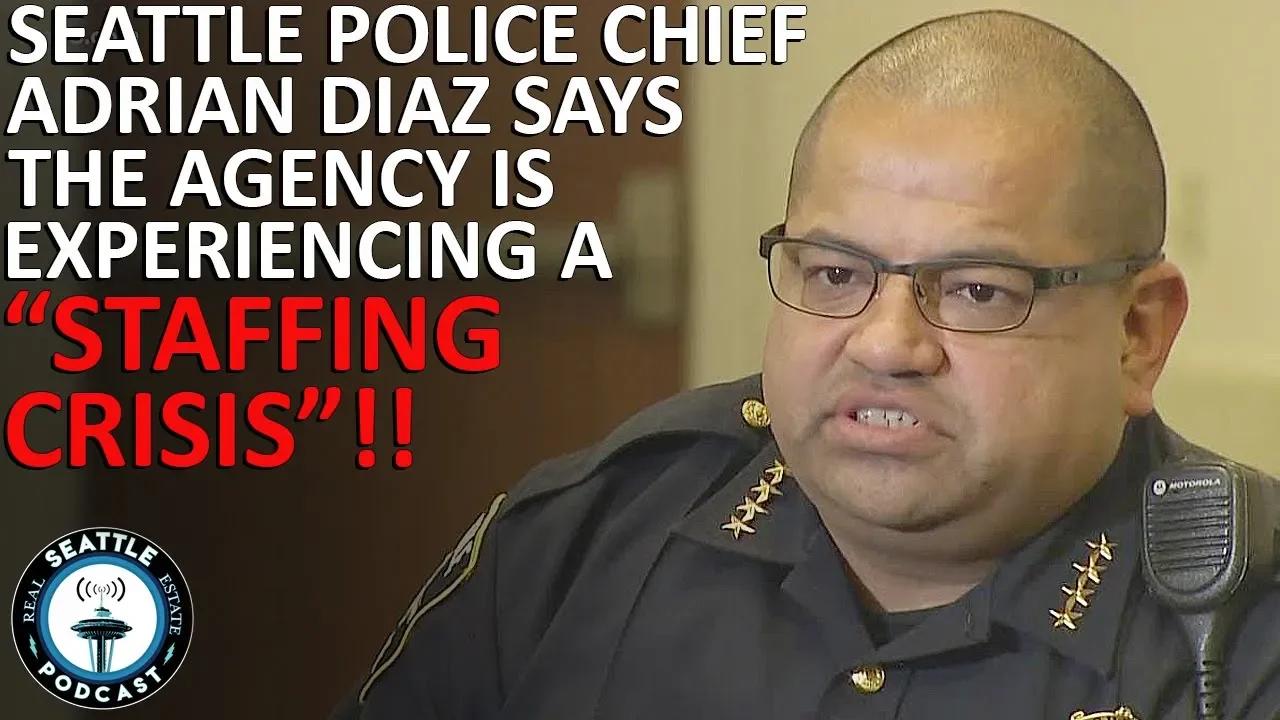 Seattle Police Department Chief Adrian Diaz: Agency experiencing ...